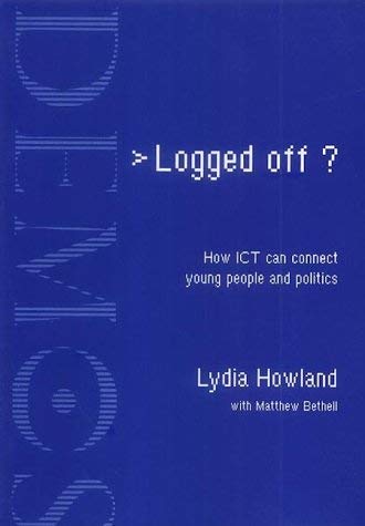 Logged Off: How ICT Can Connect Young People and Politics: Lydia ...