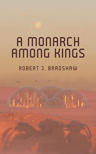 Amazon.com: A Monarch Among Kings: A Science Fiction First Contact Novel eBook : Bradshaw ...