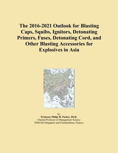 The 2016-2021 Outlook for Blasting Caps, Squibs, Ignitors, Detonating ...