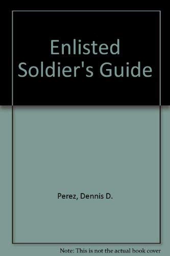 Enlisted Soldier's Guide: 2nd Edition: Perez, Dennis D.: 9780811723466 ...
