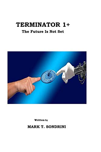 Terminator 1+: The Future Is Not Set: Sondrini, Mr. Mark T ...