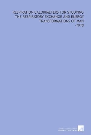 Respiration Calorimeters for Studying the Respiratory Exchange and ...