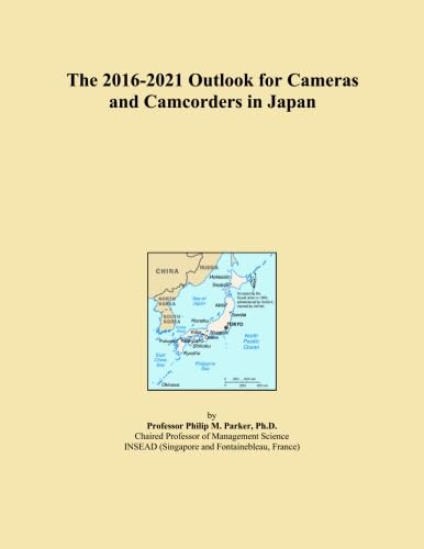 The 2016-2021 Outlook for Cameras and Camcorders in Japan ...