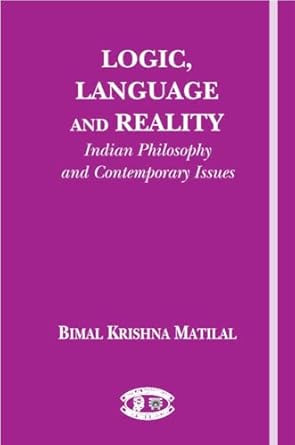 Logic, Language and Reality Indian Philosophies and Contemporary Issues ...