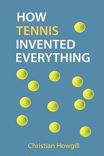 How Tennis Invented Everything: Amazon.co.uk: 9781527295193: Books