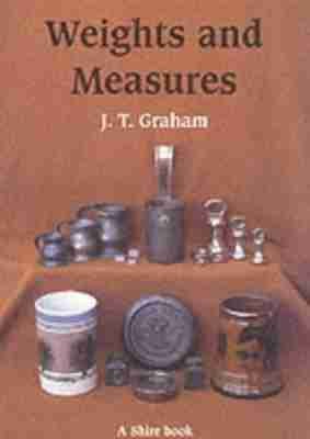 Weights and Measures and Their Marks: Graham, J.T., Stevenson, Maurice ...