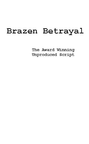 Brazen Betrayal: The Unproduced Script (Unproduced Movie Scripts ...
