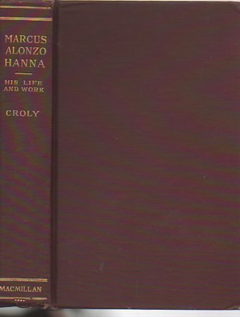 Marcus Alonzo Hanna,: His life and work,: Herbert David Croly: Amazon ...