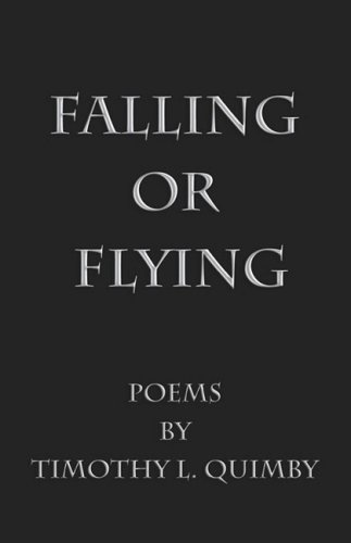 Falling or Flying: Poems by Timothy L. Quimby: Quimby, Timothy L ...
