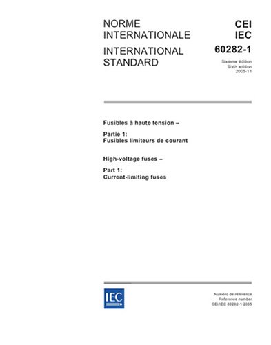 IEC 60282-1 Ed. 6.0 b:2005, High-voltage fuses - Part 1: Current ...