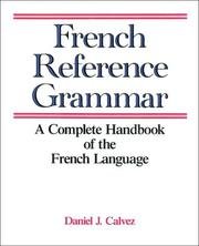 French Reference Grammar: A Complete Handbook of the French Language ...
