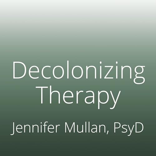 Amazon.com: Decolonizing Therapy: Oppression, Historical Trauma, and ...