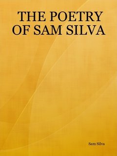THE POETRY OF SAM SILVA: Sam Silva: Amazon.com: Books