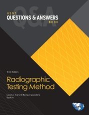 ASNT Questions & Answers Book: Radiographic Testing (RT) Method, Third ...