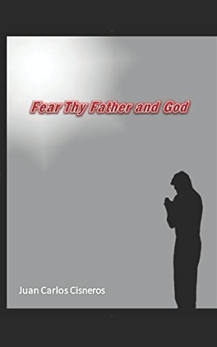 Fear Thy Father and God: Cisneros, Juan Carlos: 9781973235699: Amazon ...