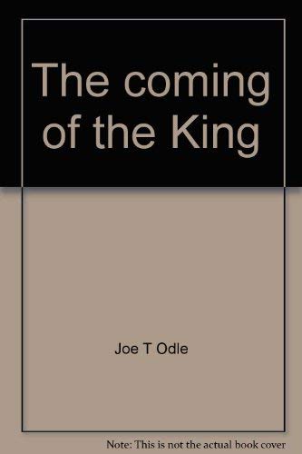 The coming of the King: Odle, Joe T: 9780805419269: Amazon.com: Books