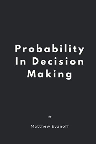 Probability In Decision Making: Evanoff, Matthew: 9781703121704: Amazon ...