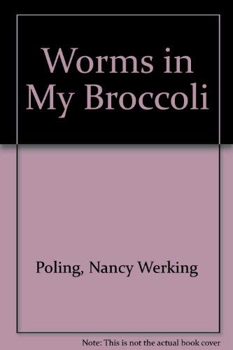 Worms in My Broccoli: Poling, Nancy Werking: 9780871789471: Amazon.com ...