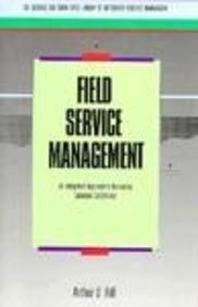 Field Service Management: An Integrated Approach to Increasing Customer ...