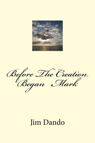 Before The Creation Began Mark: Dando, Jim: 9781494276522: Amazon.com ...