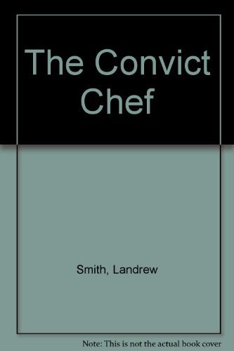The Convict Chef: Smith, Landrew: 9780879491680: Amazon.com: Books
