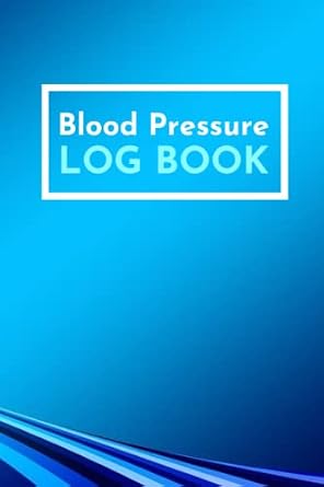 Blood Pressure Log Book: Record and Monitor your Daily Blood Pressure ...