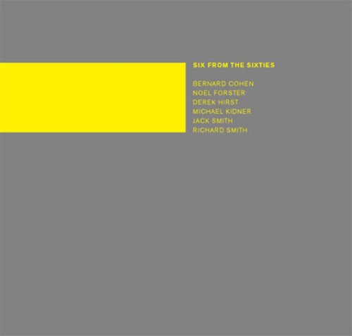 Six from the Sixties: Bernard Cohen, Noel Forster, Derek Hirst, Michael ...