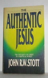 Authentic Jesus: Stott, John R. W.: 9780877846192: Amazon.com: Books