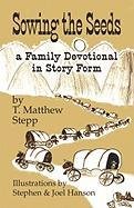 Sowing the Seeds: A Family Devotional in Story Form: Stepp, Matthew T ...