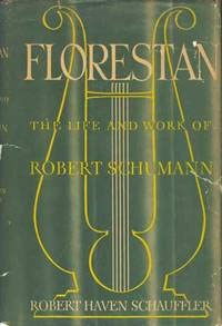 Florestan - The Life And Work Of Robert Schumann: Schauffler, Robert ...