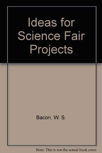 Ideas for Science Fair Projects: W. S. Bacon: 9780668010405: Amazon.com ...