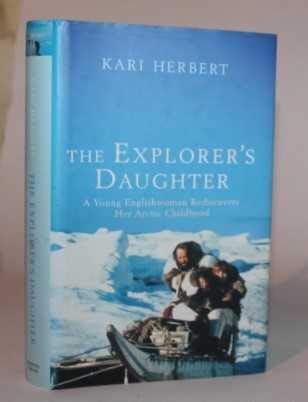 The Explorer's Daughter : A Young Englishwoman Rediscovers Her Arctic ...