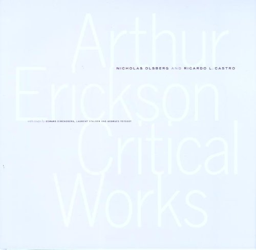 Arthur Erickson: Critical Works: Olsberg, Nicholas, Castro, Ricardo L ...
