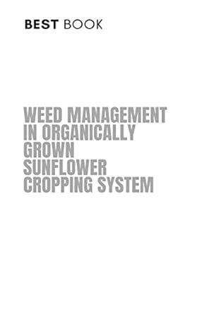 Weed Management in Organically Grown Sunflower Cropping System: J ...
