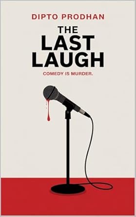 Amazon.com: The Last Laugh: Comedy is murder. eBook : Prodhan, Dipto: Books