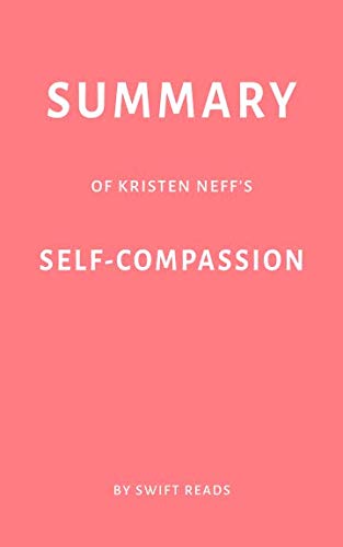 Summary of Kristen Neff’s Self-Compassion by Swift Reads: Reads, Swift ...
