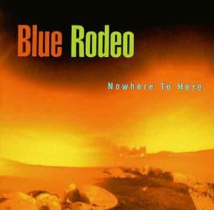 Nowhere to Here: Blue Rodeo: Amazon.ca: Music