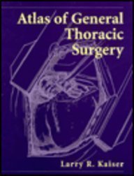 Atlas of General Thoracic Surgery: Kaiser, Larry R., Aretz, Tracie A ...