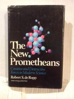 The New Prometheans: Creative and Destructive Forces in Nature: De Ropp ...