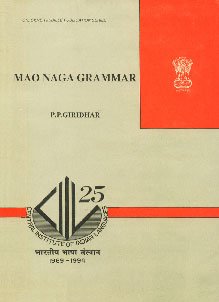 Mao Naga grammar (CIIL silver jubilee publication series): P. P ...