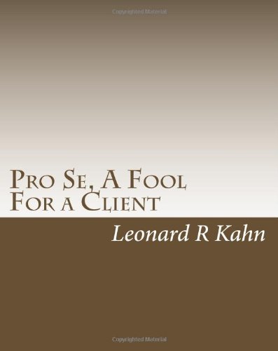 Pro Se, A Fool For a Client: The True Story You Will Never Believe ...