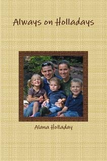 Always on Holladays2: Alana Holladay: 9780557619566: Amazon.com: Books