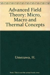 Advanced Field Theory: Micro, Macro and Thermal Concepts : Umezawa, H ...