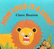 How Loud Is a Lion: Beaton, Clare: 9781841489032: Amazon.com: Books