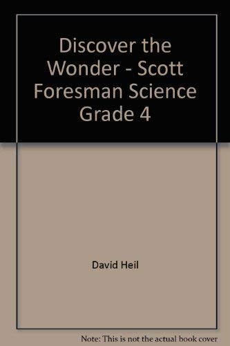 Discover the Wonder - Scott Foresman Science Grade 4: David Heil ...