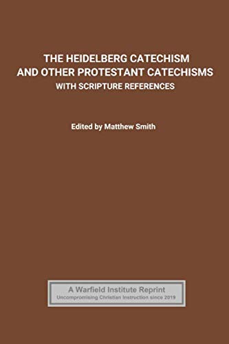 The Heidelberg Catechism: and other Protestant Catechisms with ...