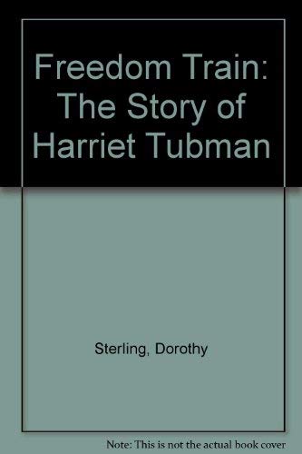 Freedom Train: The Story of Harriet Tubman: Sterling, Dorothy, Crichlow ...