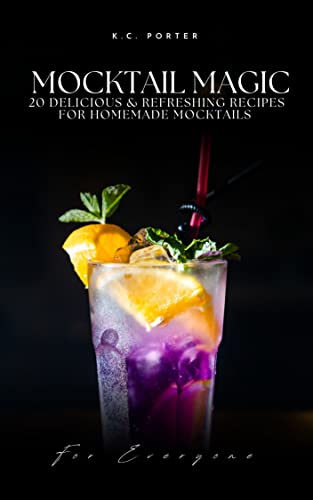 Mocktail Magic: 20 Delicious & Refreshing Recipes For Homemade Mocktails eBook : Porter, K.C ...