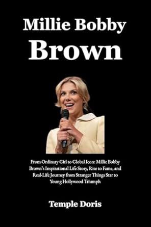 Millie Bobby Brown: From Ordinary Girl to Global Icon: Millie Bobby ...