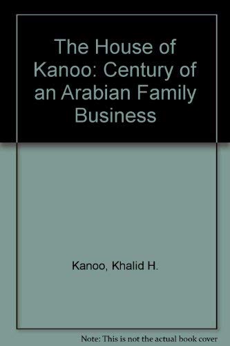 The House of Kanoo: A Century of an Arabian Family Business: Khalid M ...
